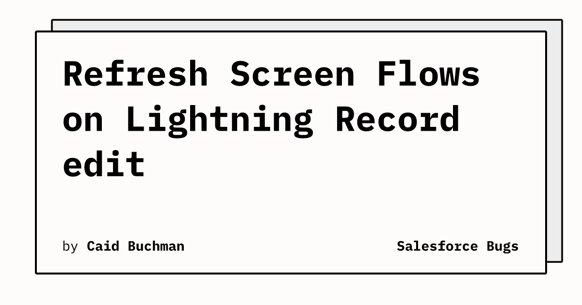 Refresh Screen Flows on Lightning Record edit | Salesforce Bugs